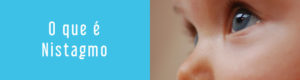 O que é Nistagmo? | Oculari Hospital Oftalmológico
